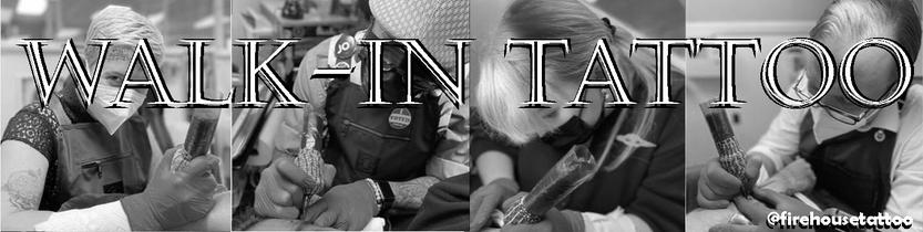FIREHOUSE TATTOO - WALK-IN